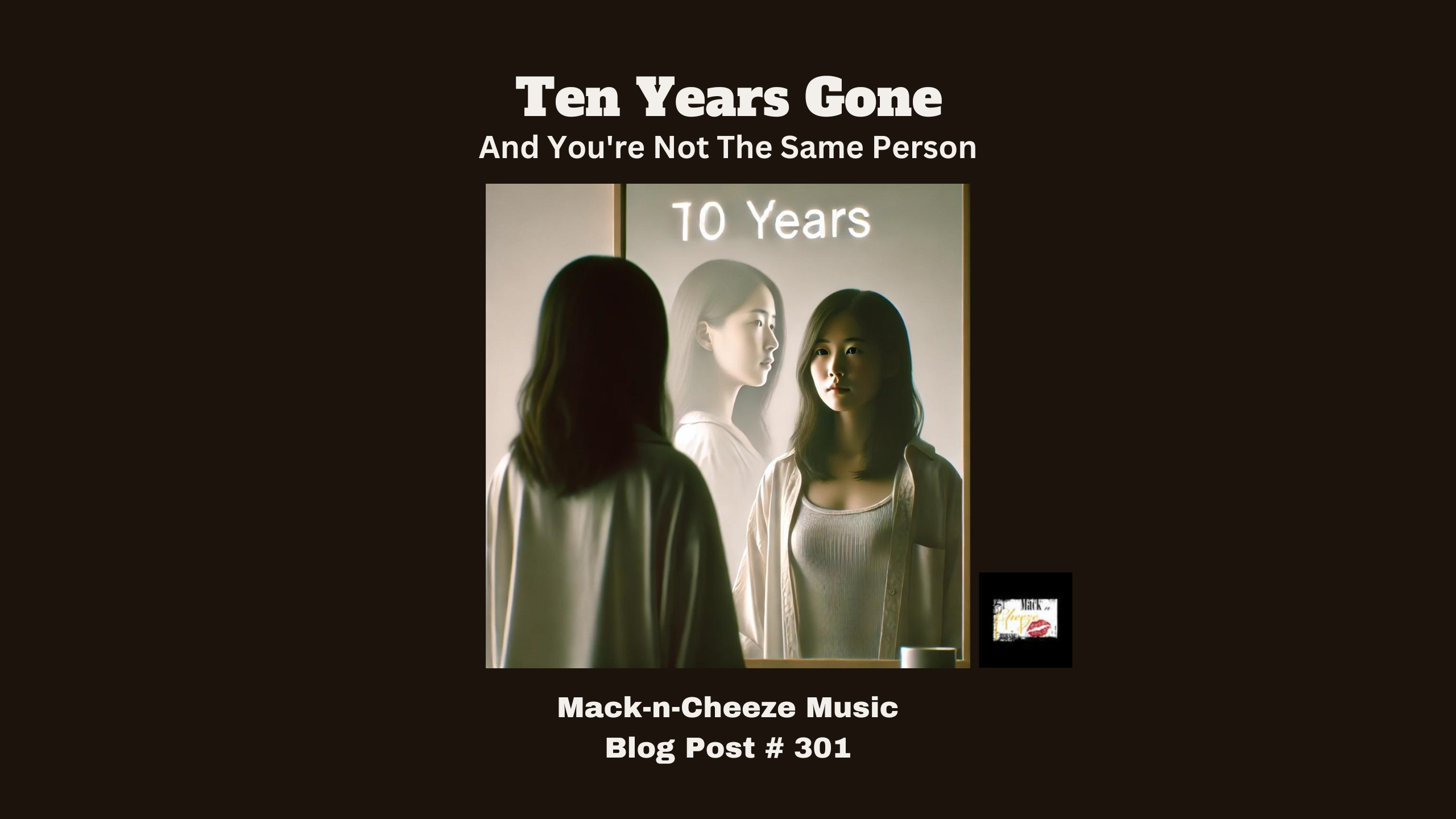 Ten Years Gone, And You're Not The Same Person • Bryan at Mackncheeze